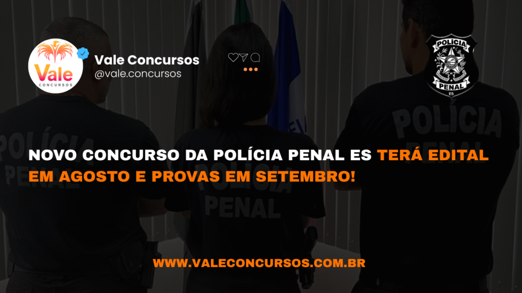 Novo concurso da Polícia Penal ES terá edital em agosto e provas em setembro! – VALE CONCURSOS